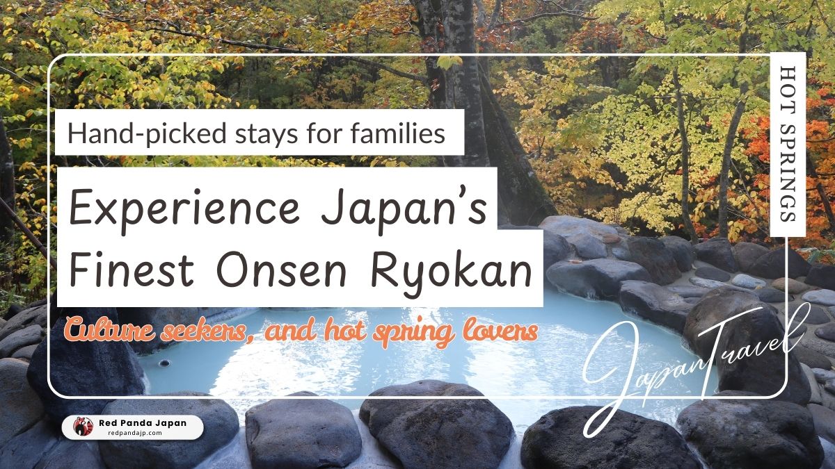 Japan Onsen Guide | Top Family-Friendly Ryokan Picks